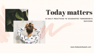 Today Matters: 12 daily practices to guarantee tomorrow’s success